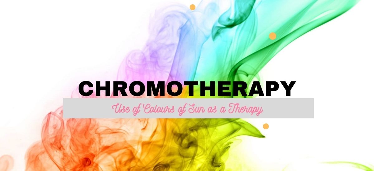Chromotherapy (Use of Colours of Sun as a Therapy)