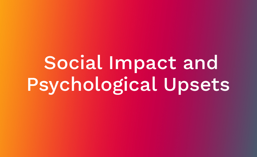 Social Impact & Psychological Upsets